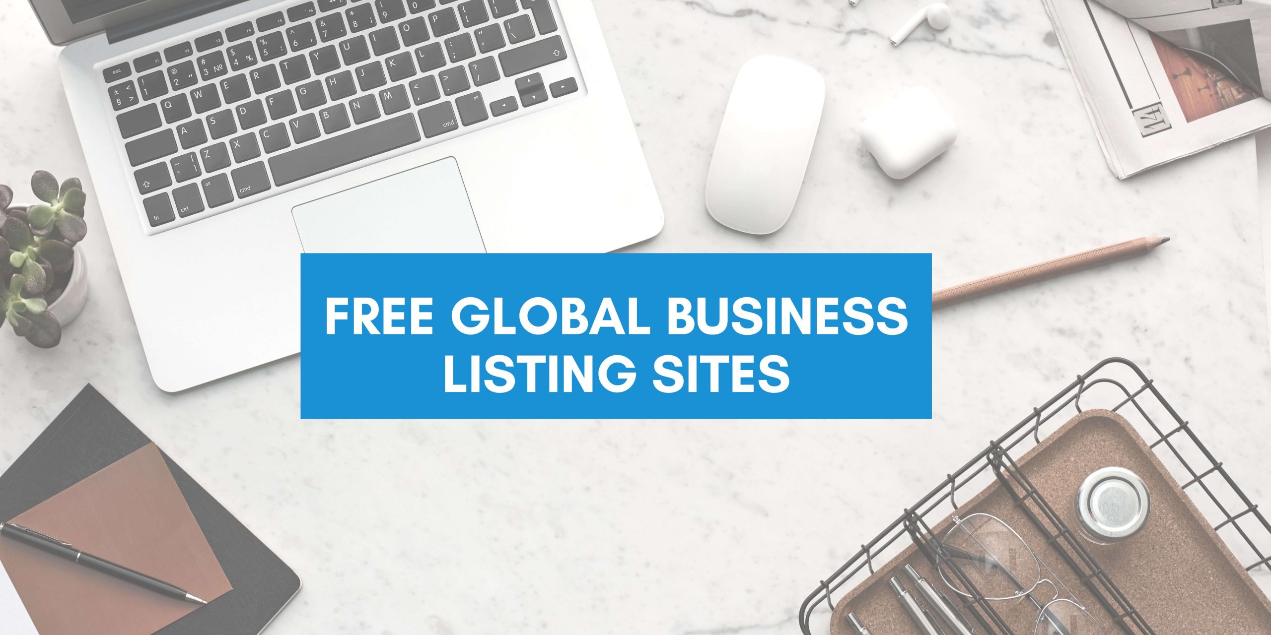 Top 10 Free Worldwide Business Listing Sites | IWD Technologies
